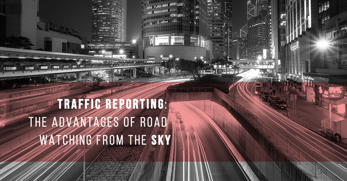 Traffic Reporting: The Advantages of Road Watching From the Sky - Air ...